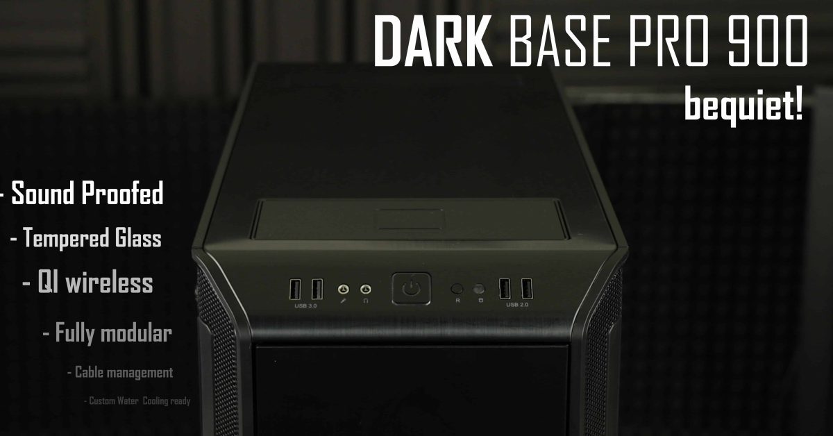 Dark Base Pro 900, the full tower from Be Quiet! – Laurent's Choice